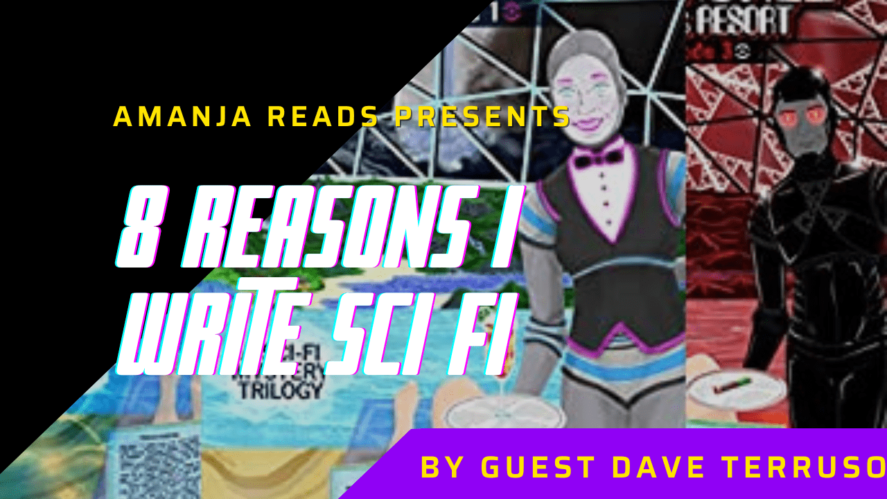 8 Reasons I Write Sci Fi - by Dave Terruso - Amanja Reads Too Much